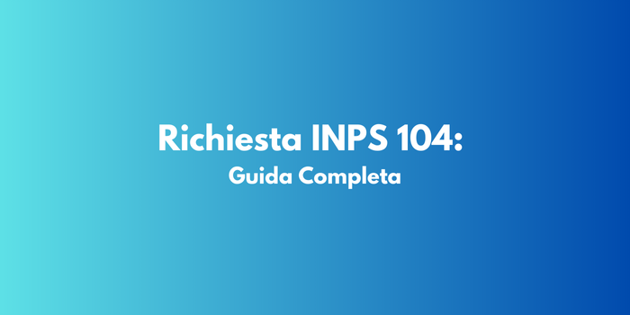 Richiesta INPS 104: Guida Completa - Le Procedure It
