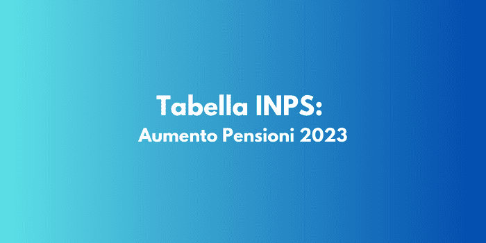 Tabella INPS: Aumento Pensioni 2023 - Le Procedure It